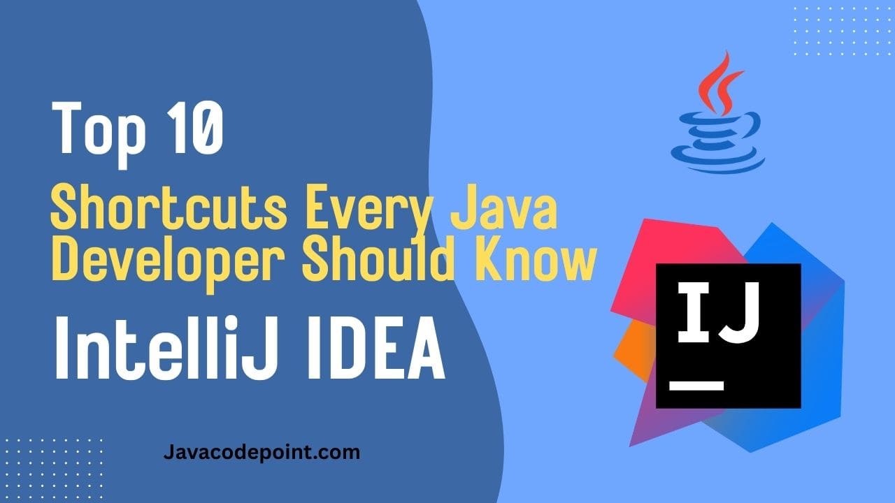 10 IntelliJ IDEA Shortcuts Every Java Developer Should Know - Javacodepoint
